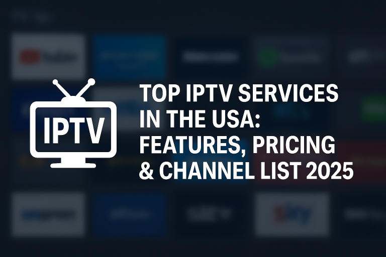 Top IPTV Services in the USA 2025 | Features, & Channel Guide